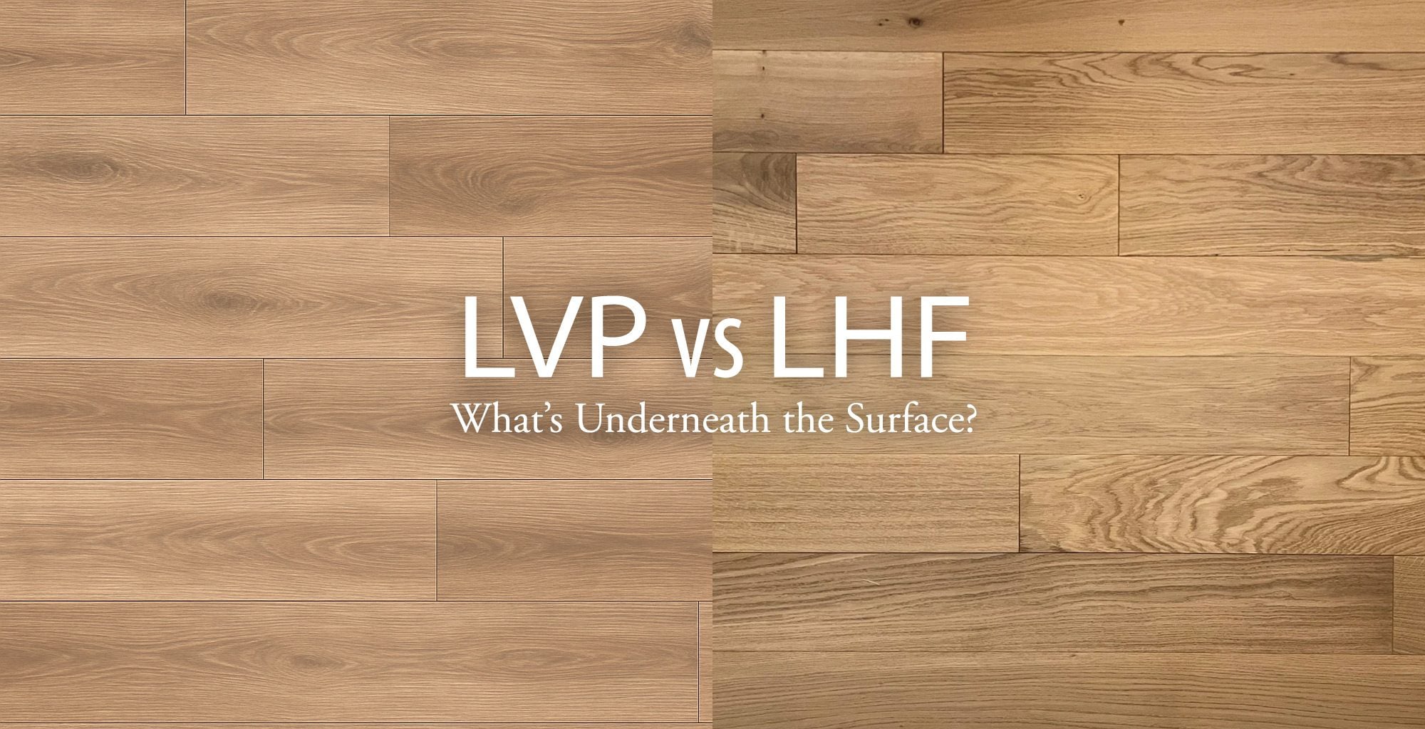 Check Beneath the Surface: LVP vs. Luxury Hardwood Flooring™ (LHF ...